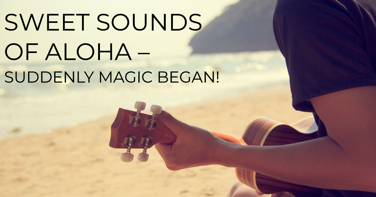 Sweet Sounds of Aloha - Suddenly Magic Began! | Temptation Tours