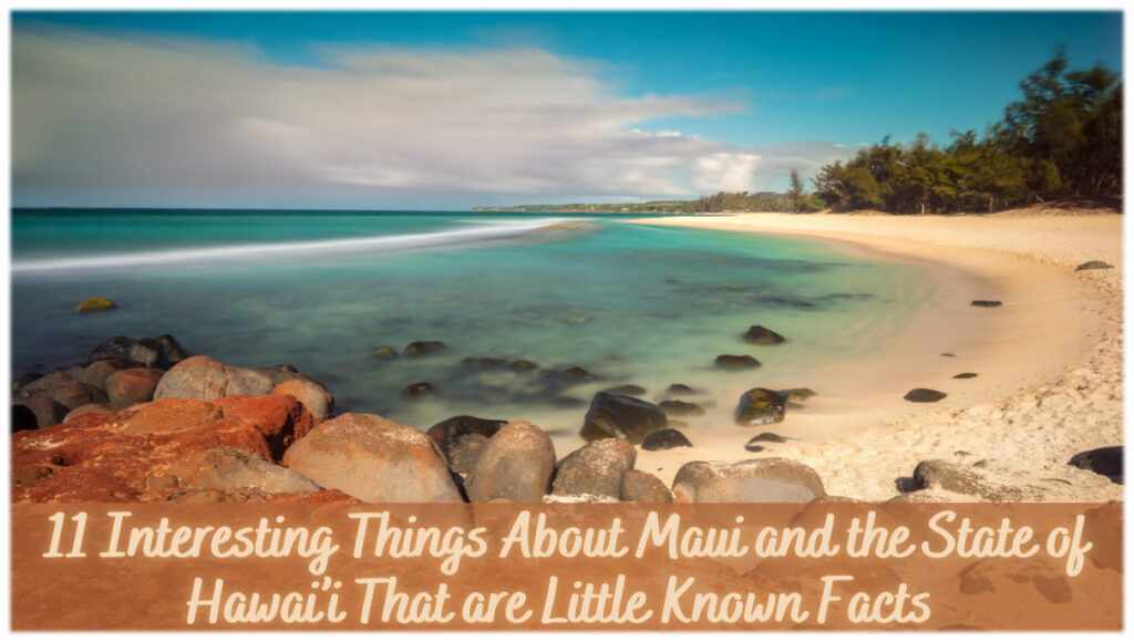 11 Interesting Things About Maui and the State of Hawai’i That are ...