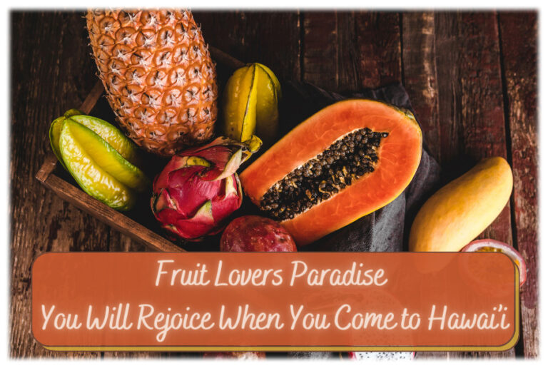 Fruit Lovers Paradise - You Will Rejoice When You Come to Hawai’i ...