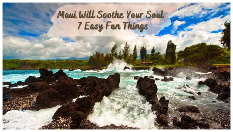 Maui Will Soothe Your Soul - 7 Easy Fun Things | Temptation Tours